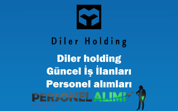 Diler Holding Personel Alımı ve İş İlanları 2025 | Personel Alımları 2024